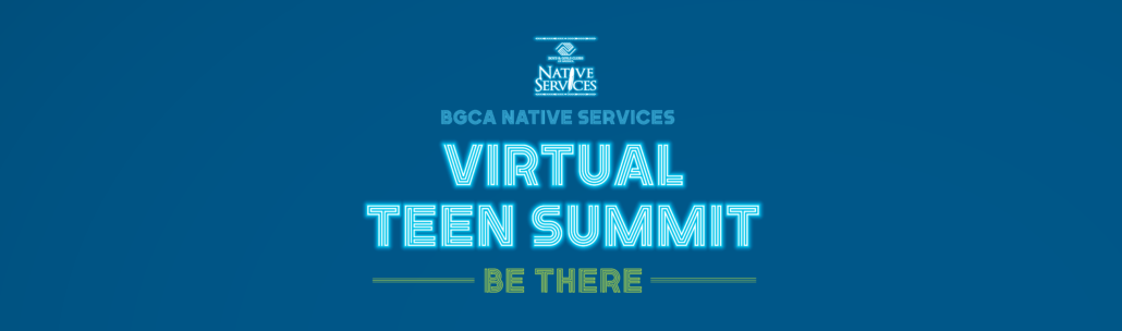 2020 Virtual Teen Summit — BGCA Native Services
